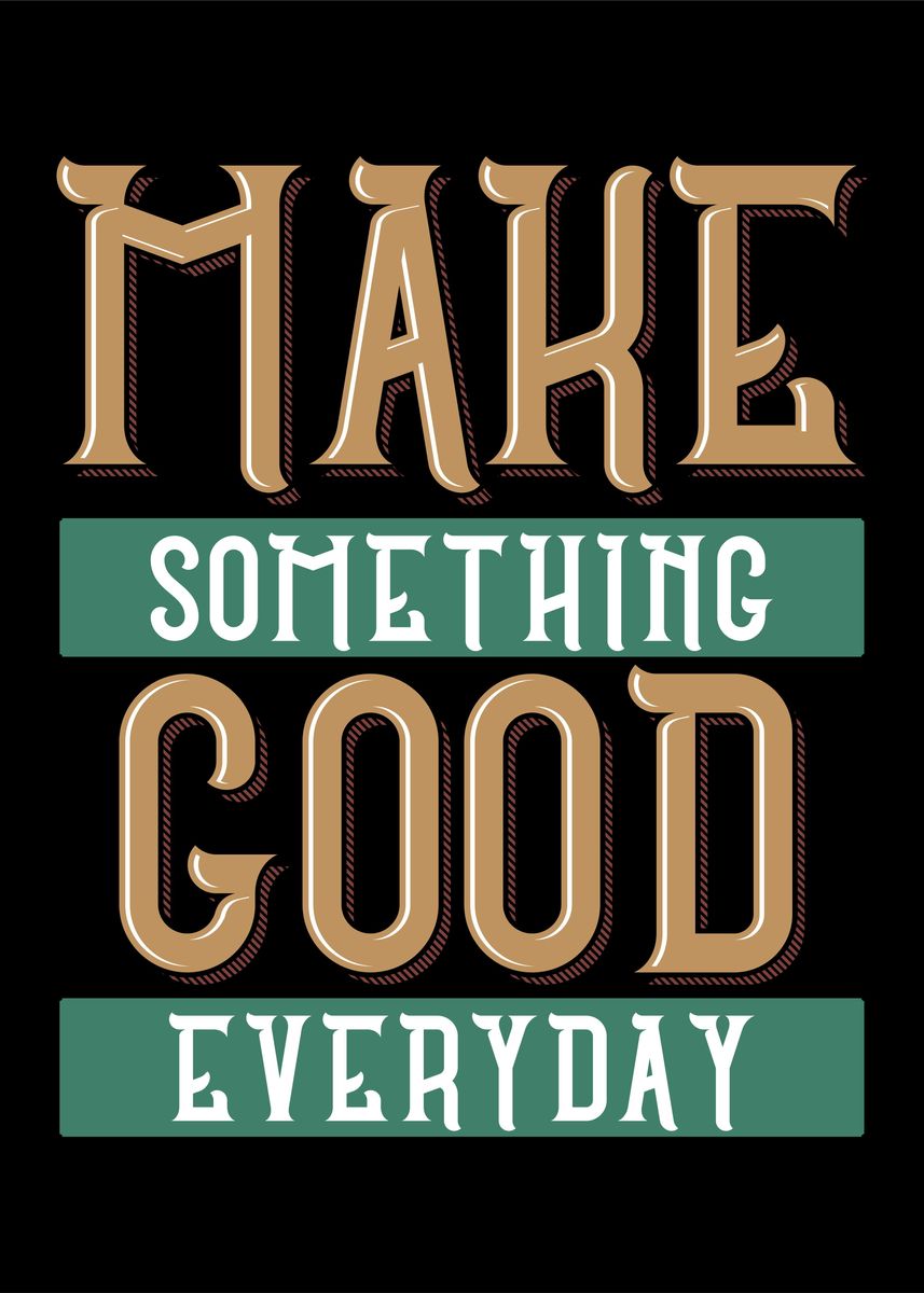 'Make Something good' Poster, picture, metal print, paint by Trending ...