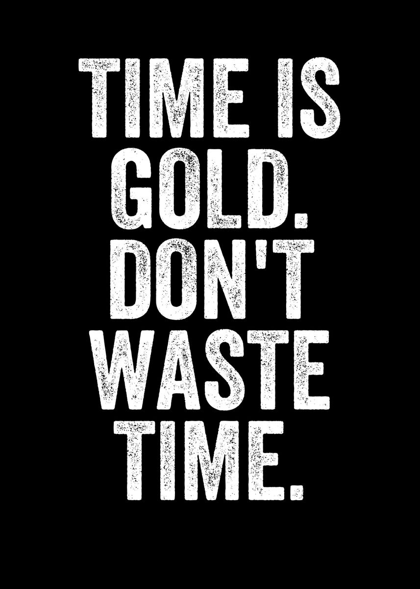 'dont waste time ' Poster, picture, metal print, paint by teehowa ...