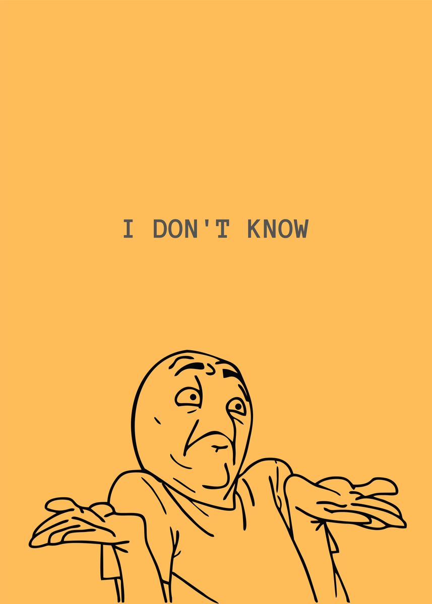 'I dont know' Poster, picture, metal print, paint by Trending ...