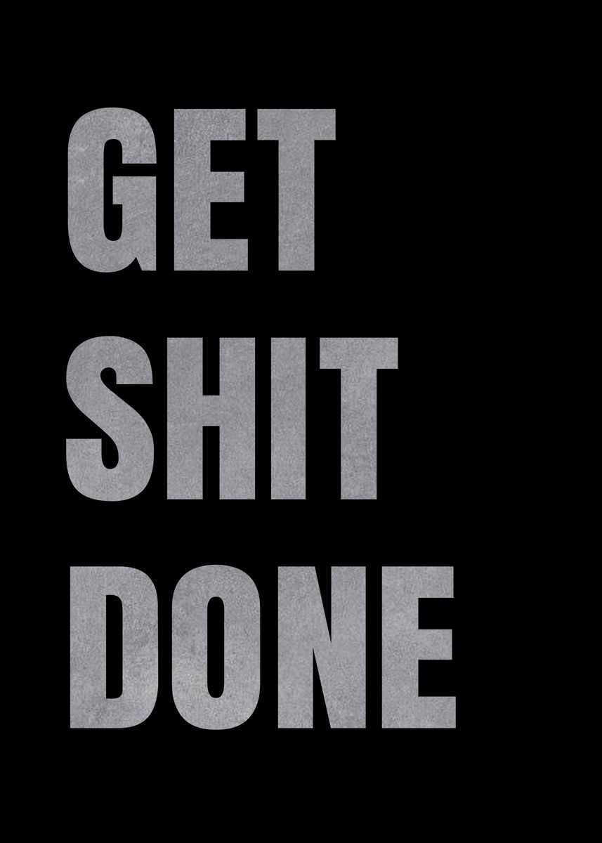 'Get Shit Done ' Poster, picture, metal print, paint by pus meong ... 'Get Shit Done ' Poster, picture, metal print, paint by pus meong ...