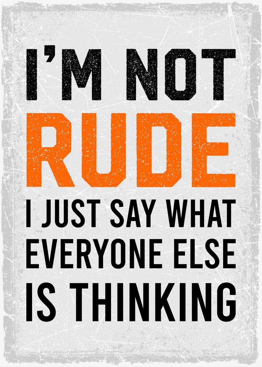 'i am not rude' Poster, picture, metal print, paint by Bestselling cool ...