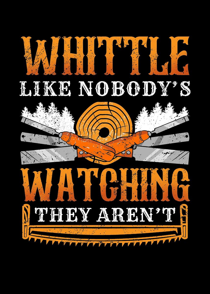 'Whittle Like Nobodys' Poster, picture, metal print, paint by kritich ...