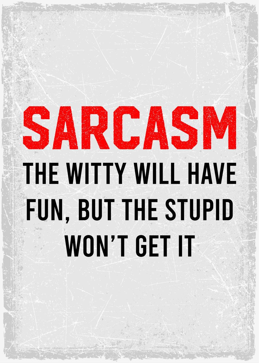 'sarcasm' Poster, picture, metal print, paint by Bestselling cool ...