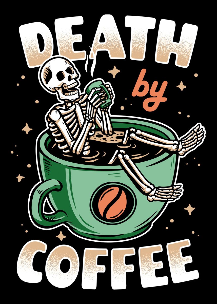 'Death by Coffee' Poster, picture, metal print, paint by Olipop Art and ...