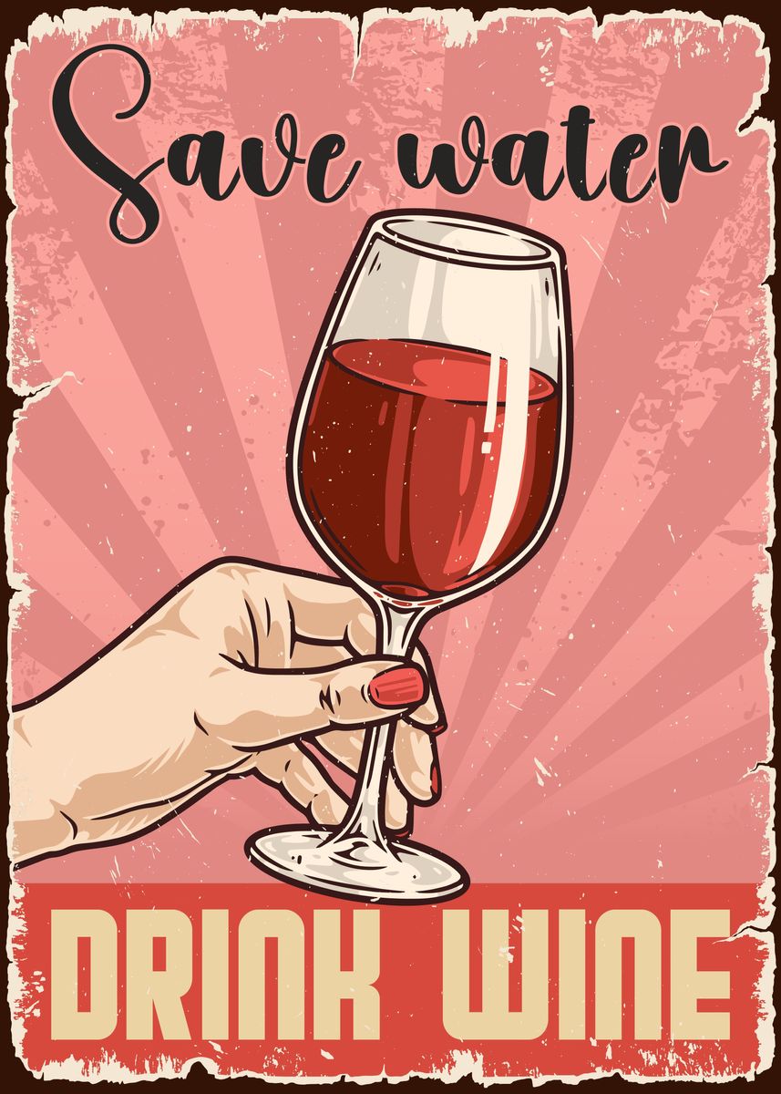 'Save Water Drink Wine' Poster, picture, metal print, paint by dkDesign ...