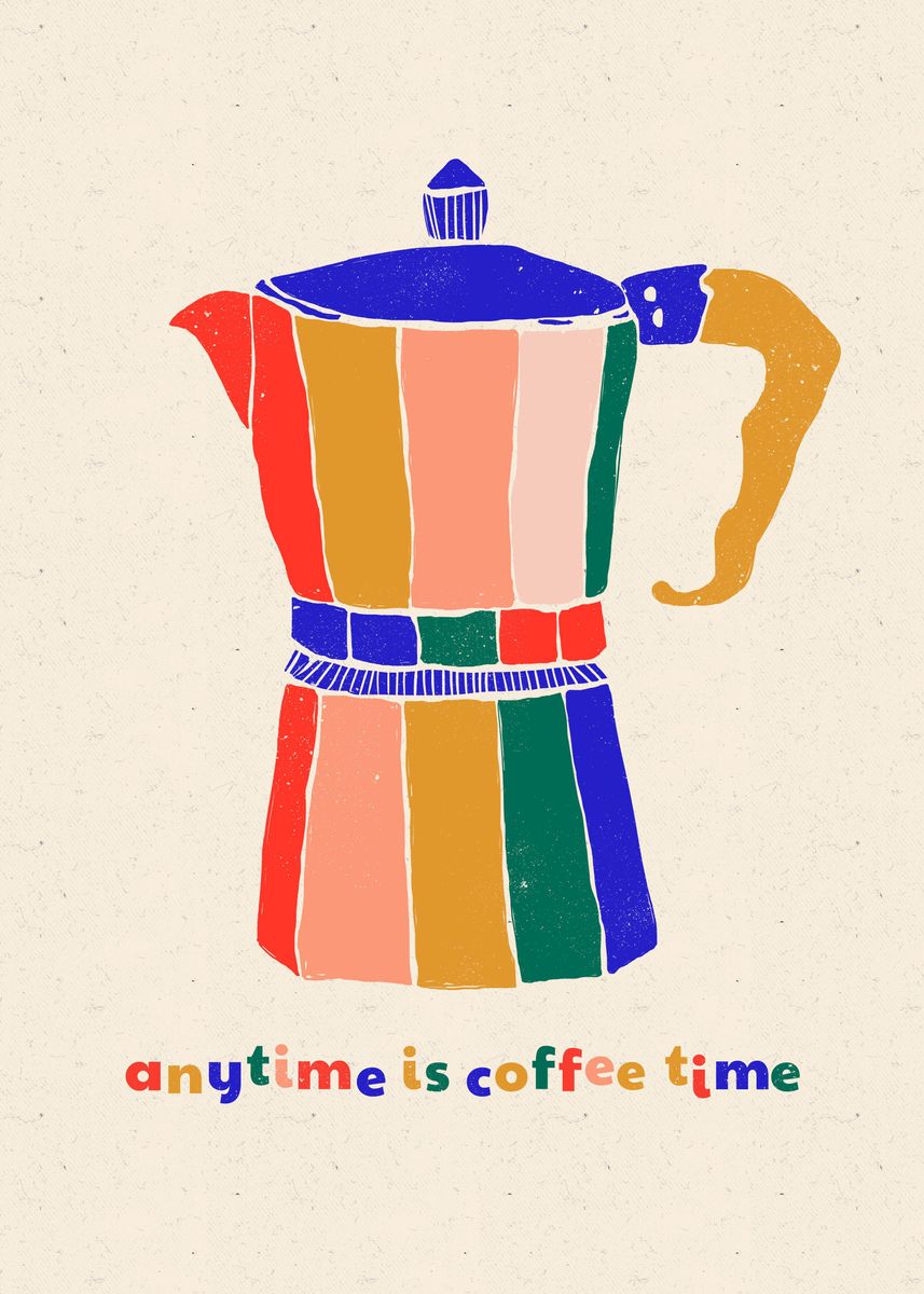 'Anytime Is Coffe Time' Poster, picture, metal print, paint by ...