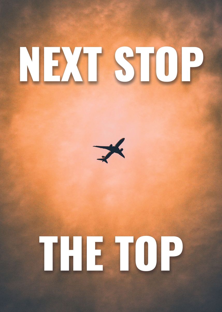 'Next Stop The Top Quote' Poster, picture, metal print, paint by Nathan ...
