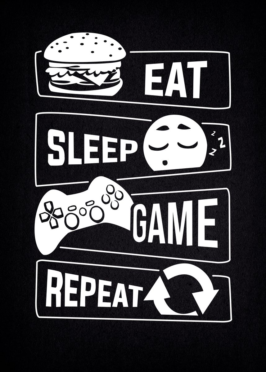 'Eat Sleep Game ' Poster, picture, metal print, paint by Aqsa Acosta ...