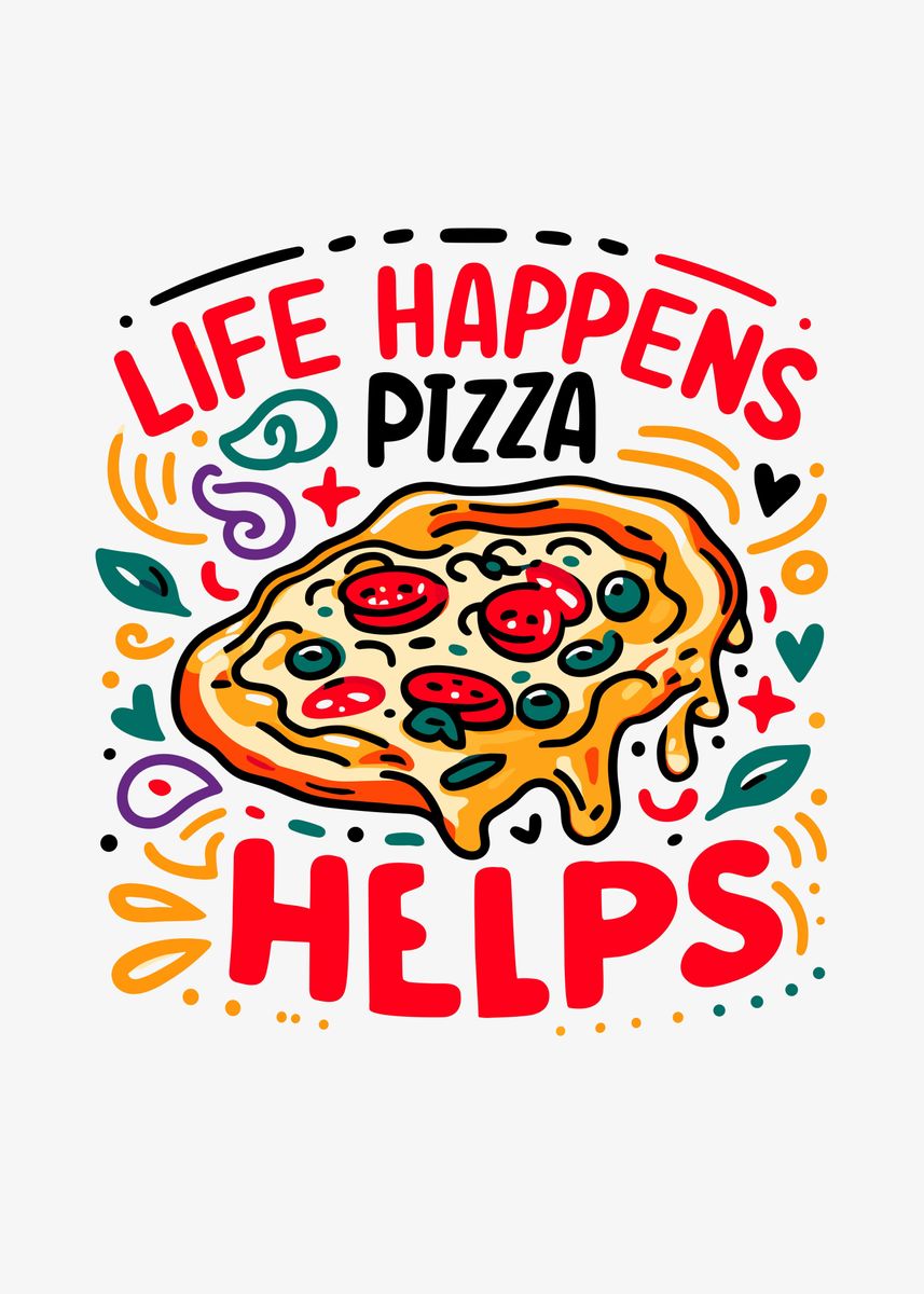 'Life Happens Pizza Helps' Poster, picture, metal print, paint by ...