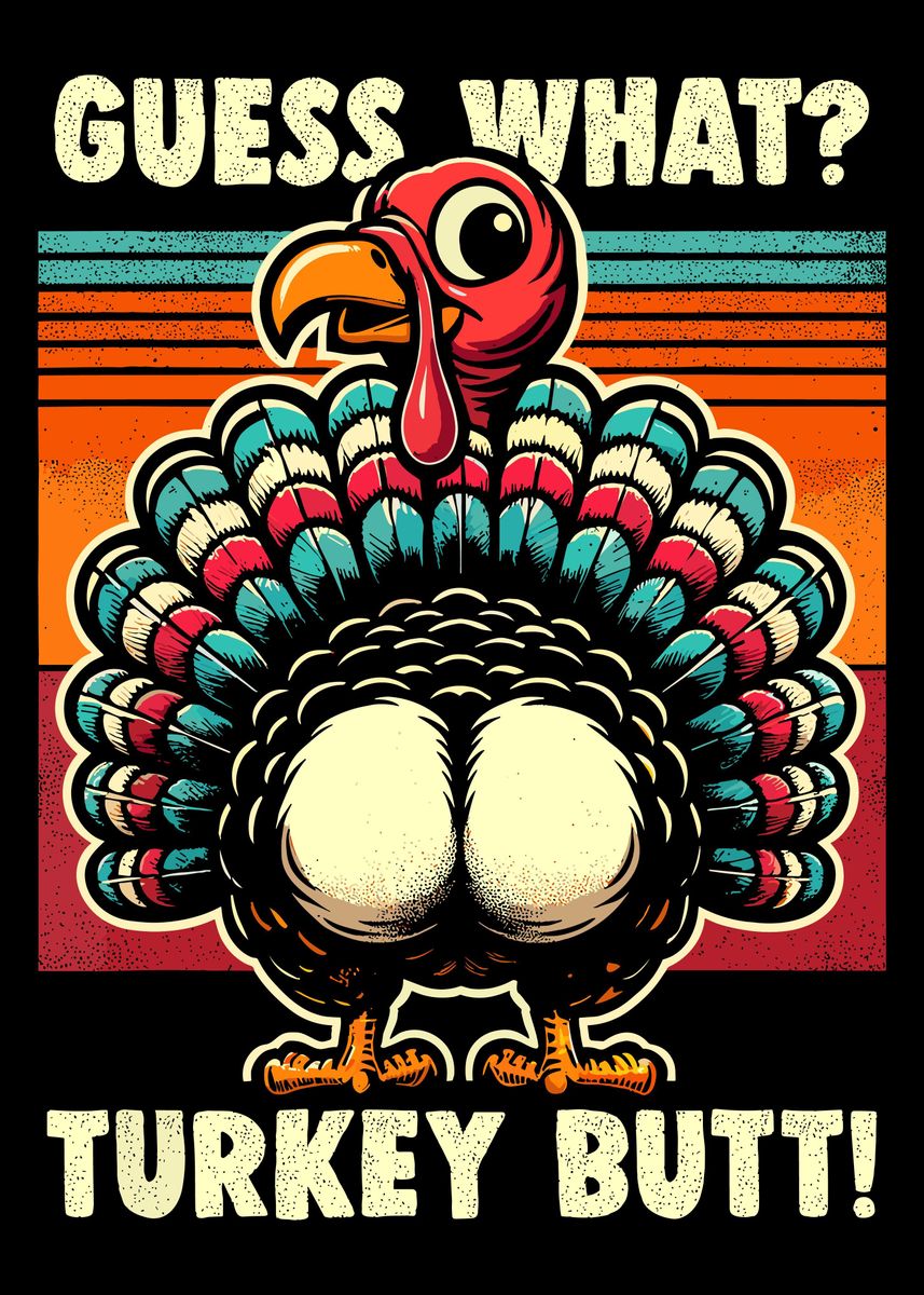 'Guess What Turkey Butt' Poster, picture, metal print, paint by ...