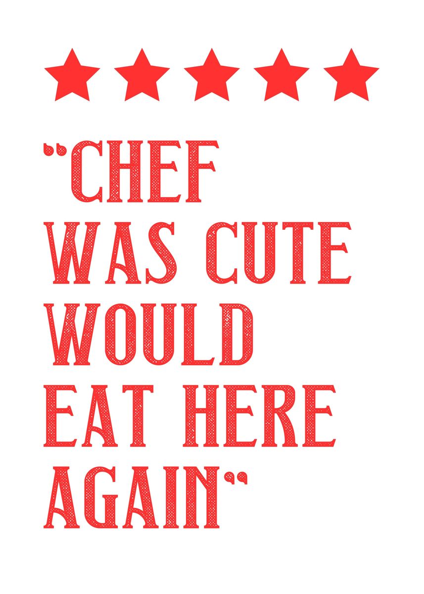 'Chef was cute would eat' Poster, picture, metal print, paint by Yess ...