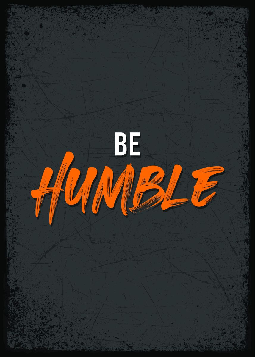 'be humble' Poster, picture, metal print, paint by limited editions ...