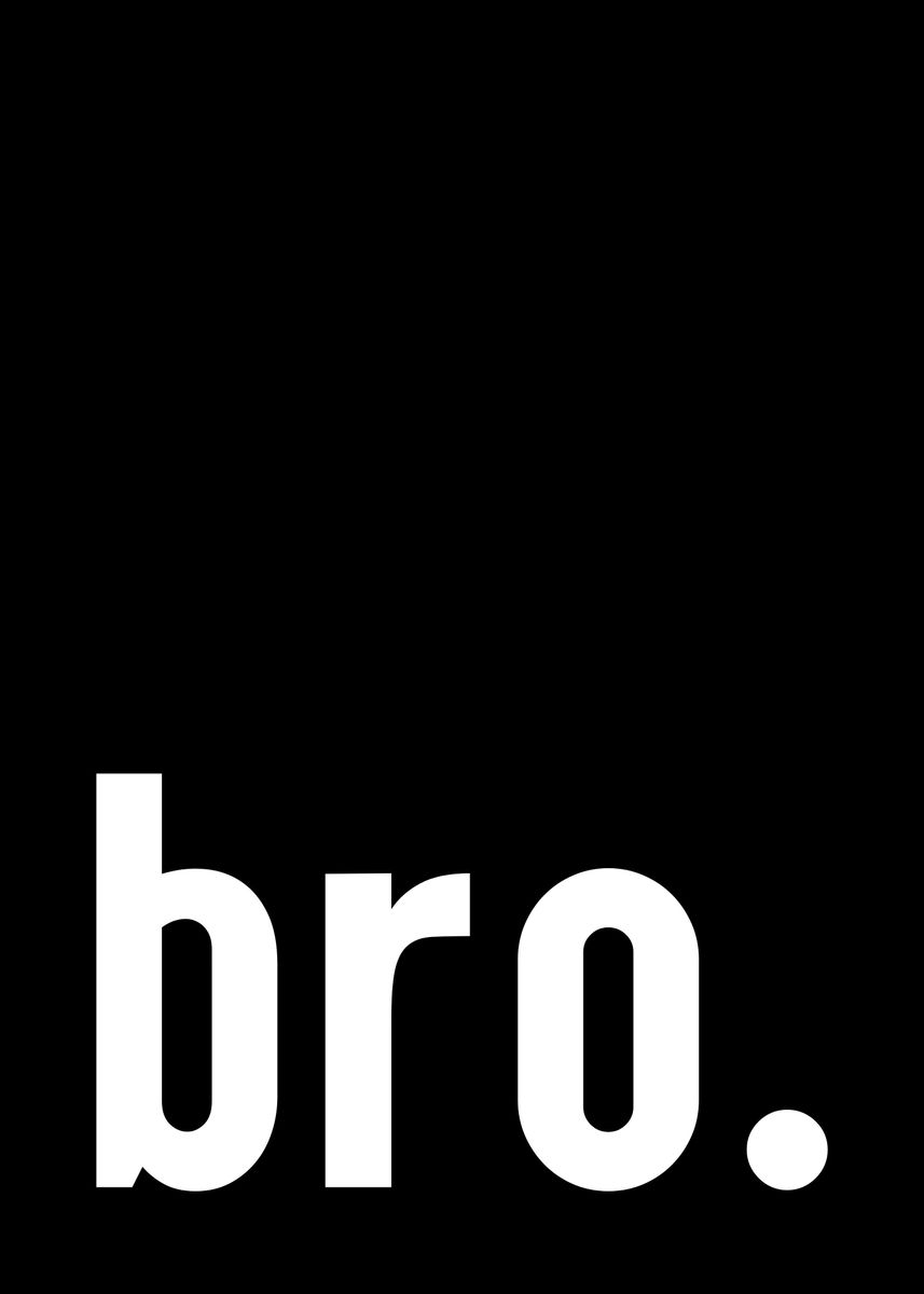 'Bro' Poster, picture, metal print, paint by Wezt Studio | Displate