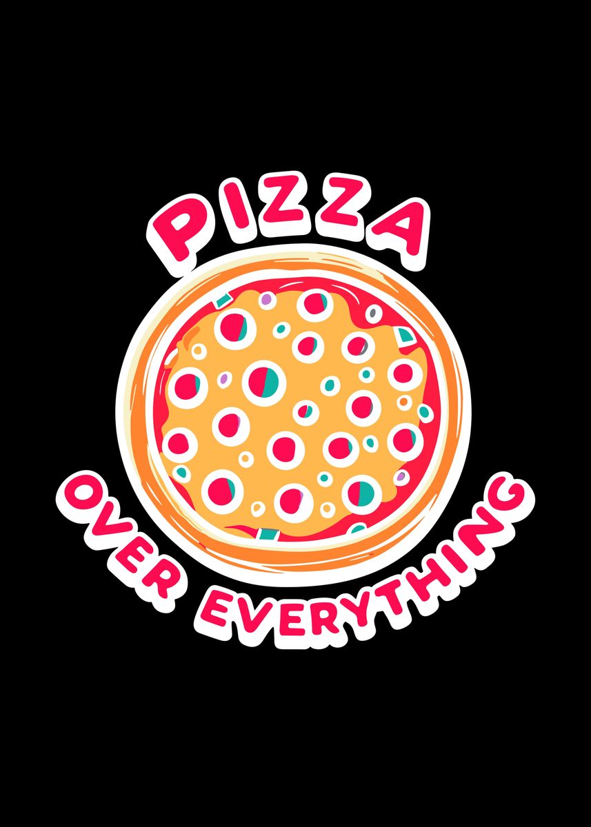 'Pizza Over Everything' Poster, picture, metal print, paint by Francois ...