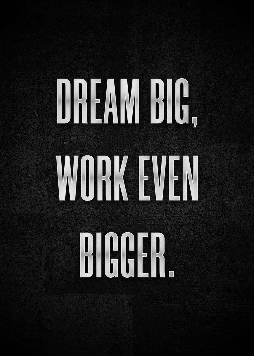 'Dream big work even bigger' Poster, picture, metal print, paint by ...