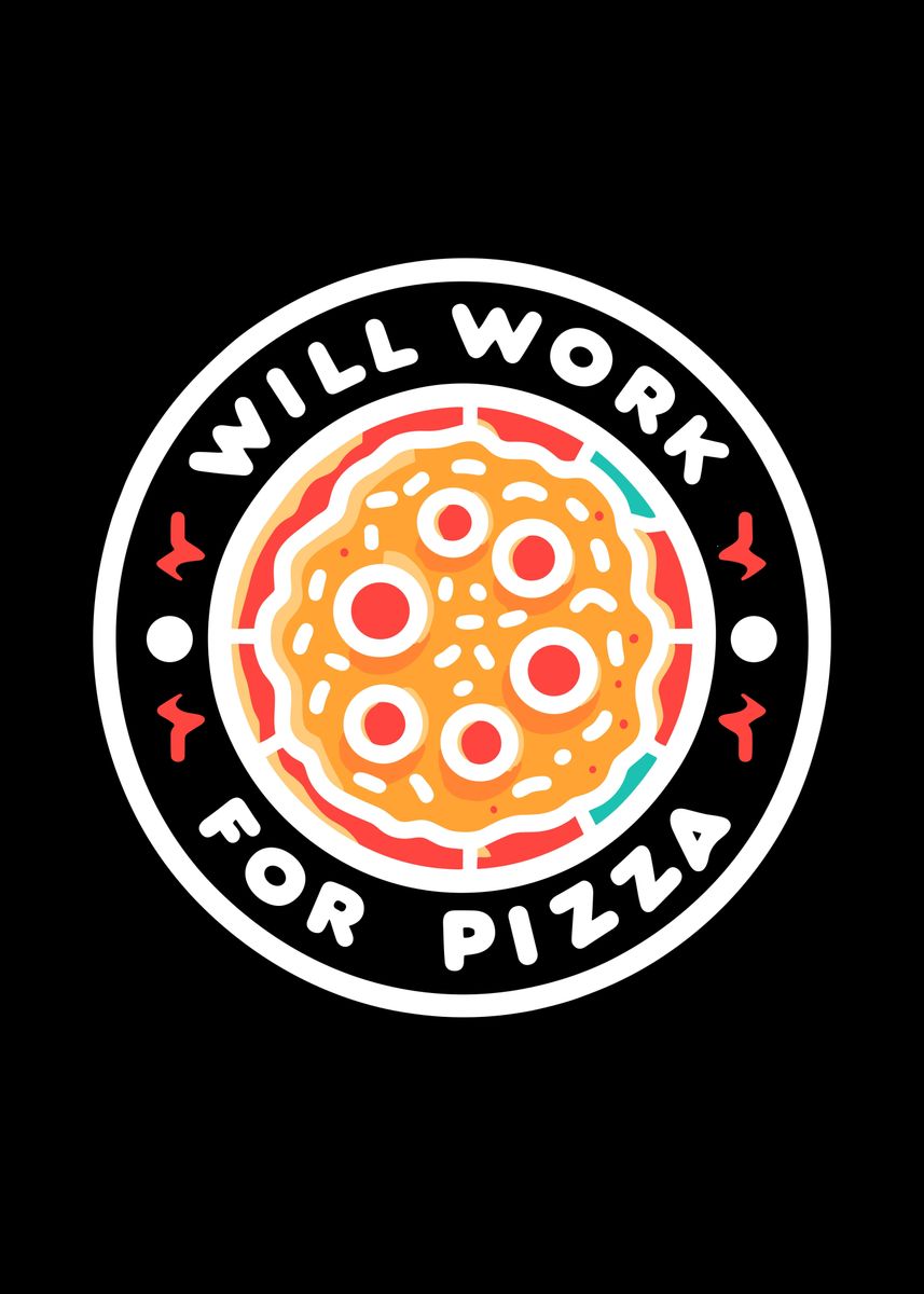 'Will Work for Pizza' Poster, picture, metal print, paint by Francois ...