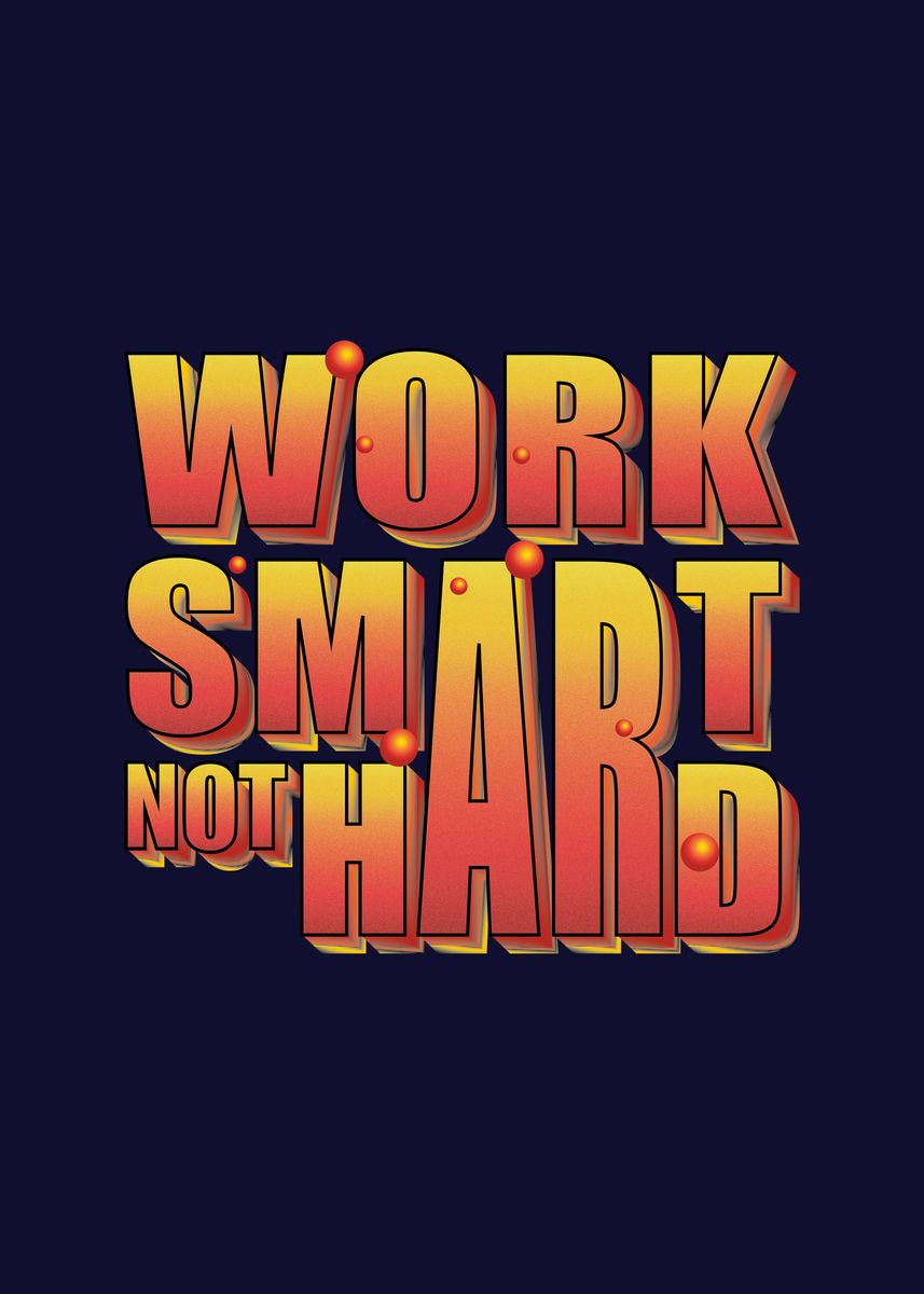'Work smart not hard' Poster, picture, metal print, paint by Cat ...