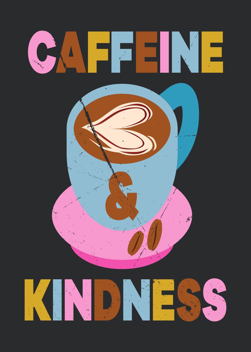 'caffeine kindness' Poster, picture, metal print, paint by ichimdp ...