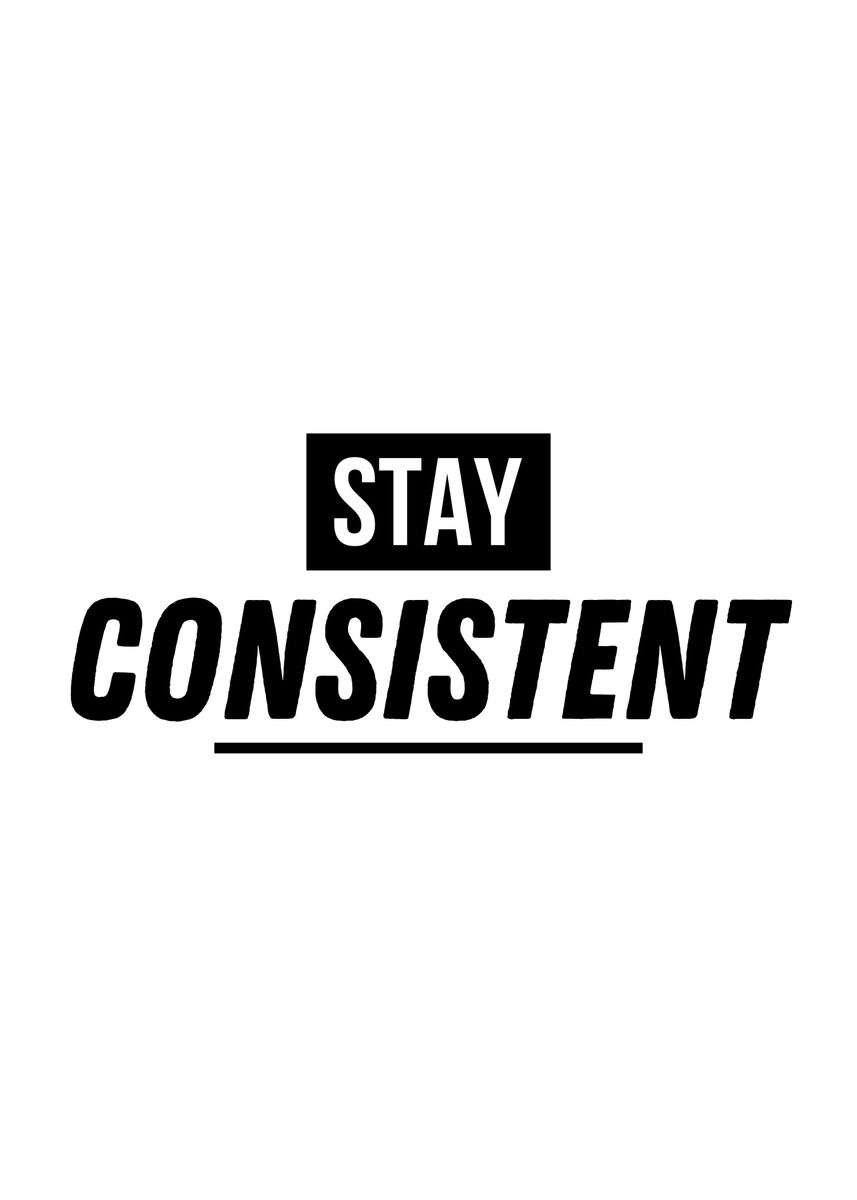 'Stay Consistent ' Poster, picture, metal print, paint by teehowa ...