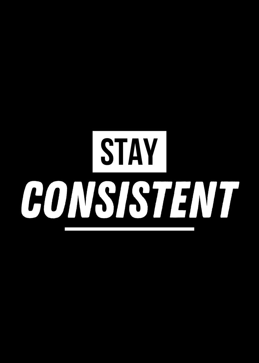 'Stay Consistent ' Poster, picture, metal print, paint by teehowa ...
