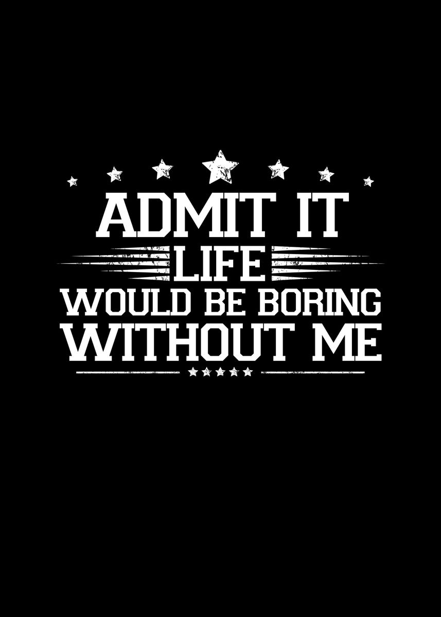 'life boring without me' Poster, picture, metal print, paint by Yacoub ...