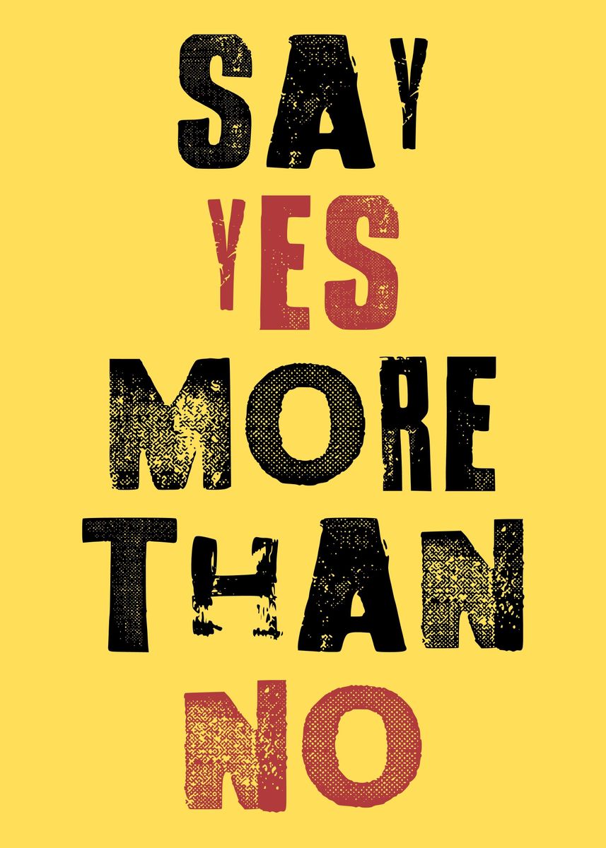 'Say yes more than no' Poster, picture, metal print, paint by EDSON ...