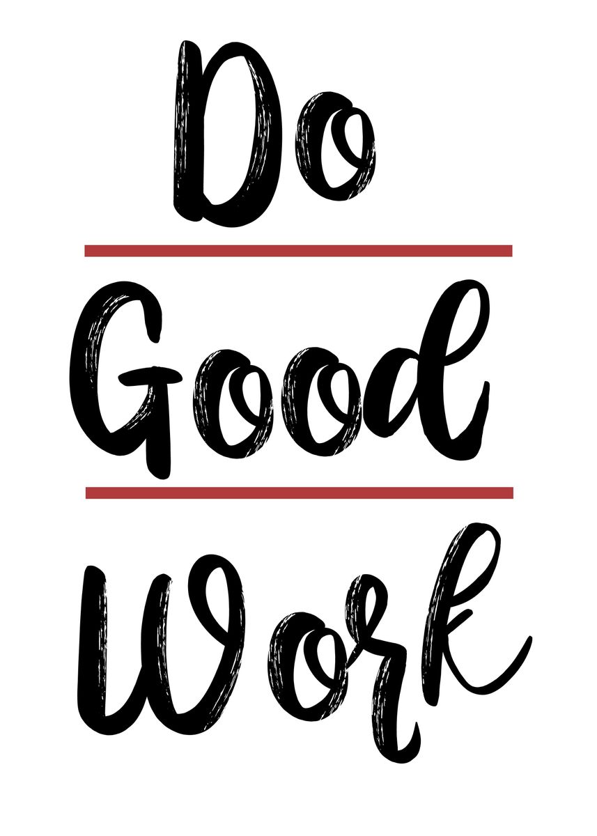 'do good work' Poster, picture, metal print, paint by EDSON RAMOS ...
