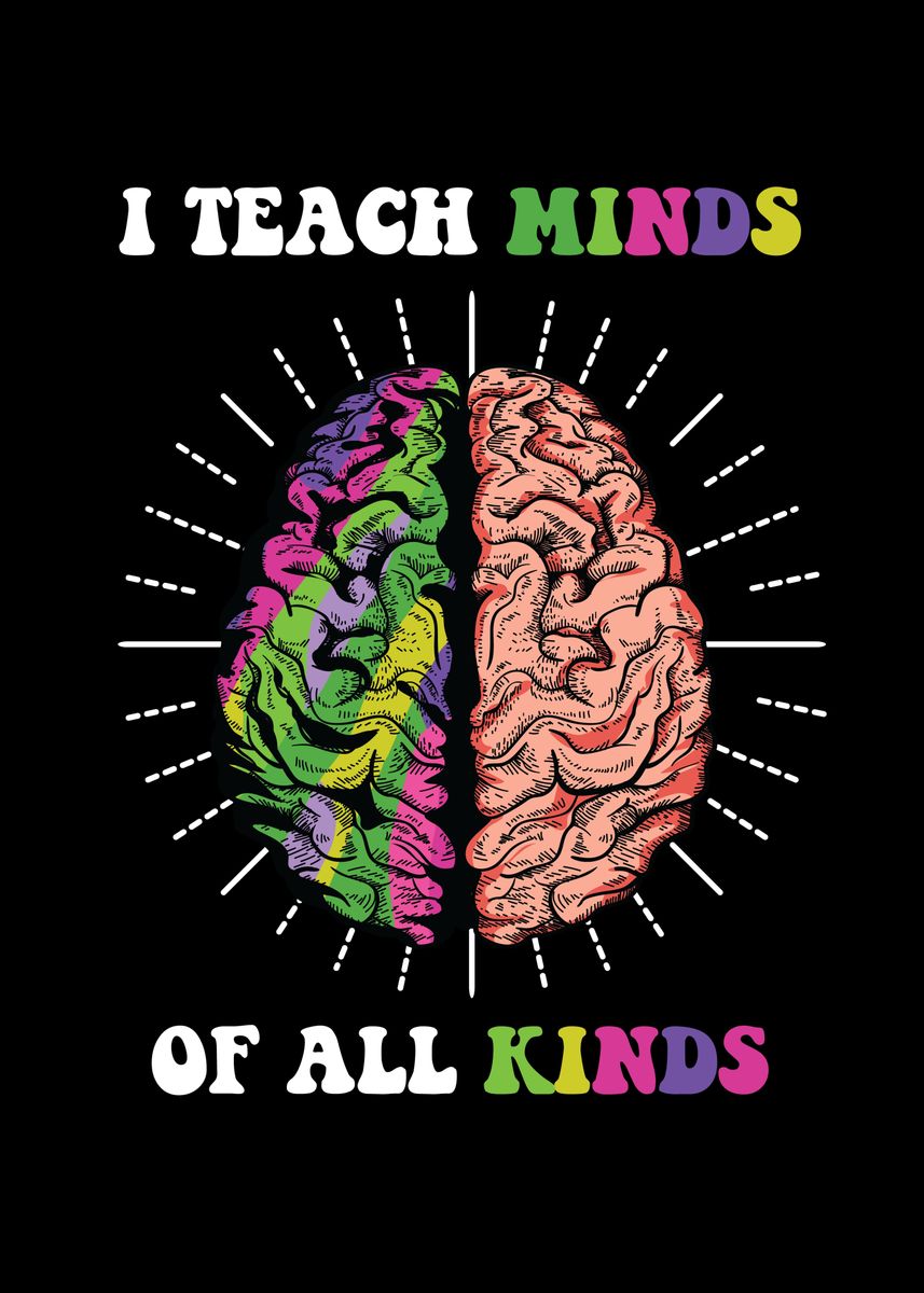 'I Teach Minds Of All Kinds' Poster, picture, metal print, paint by ...