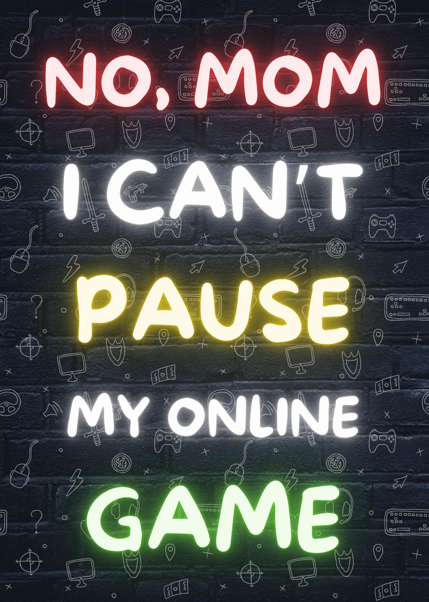 'No Mom Gaming Gamer Quote' Poster, picture, metal print, paint by Wyld ...