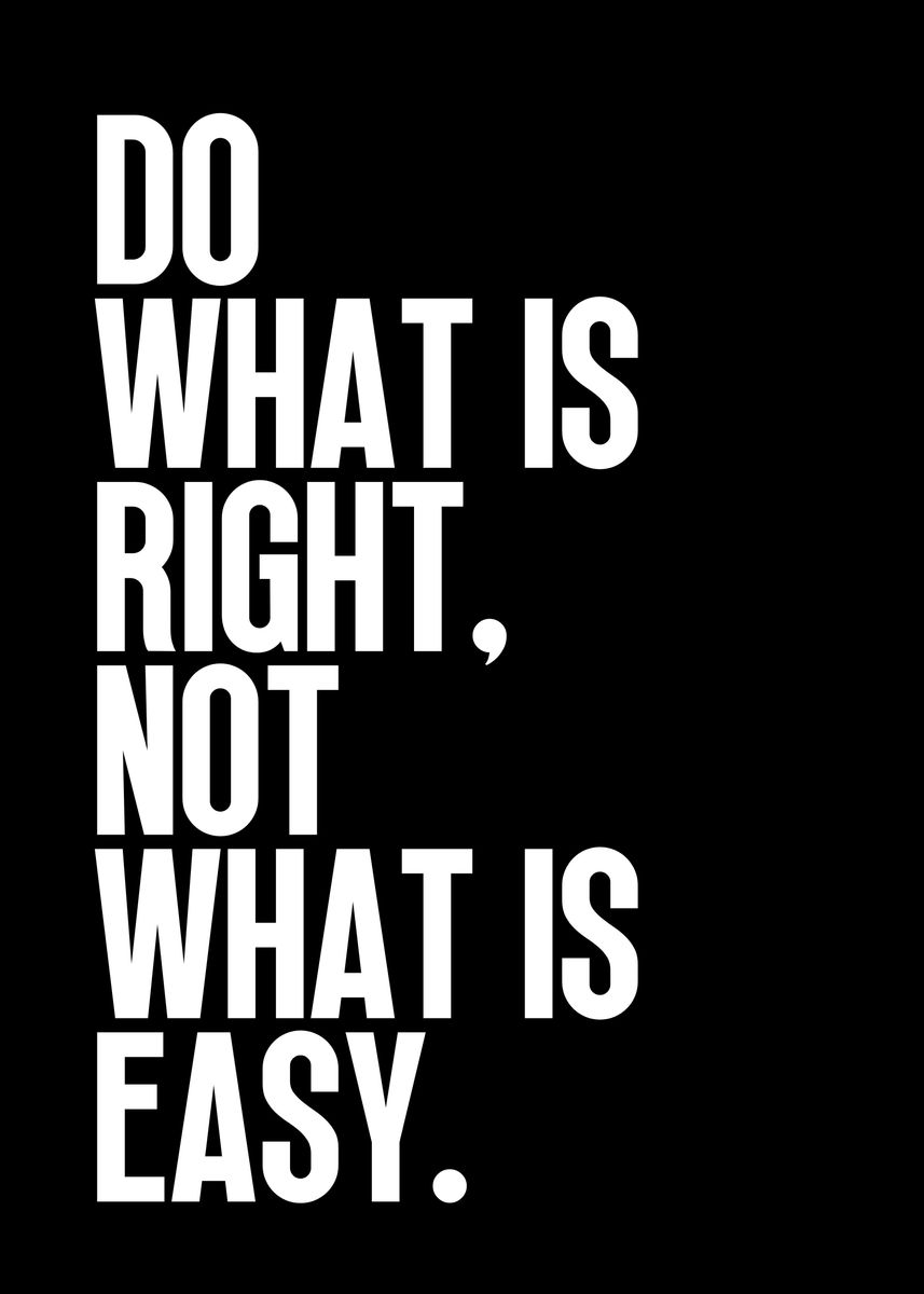 'Do what is right vs easy' Poster, picture, metal print, paint by Wezt ...