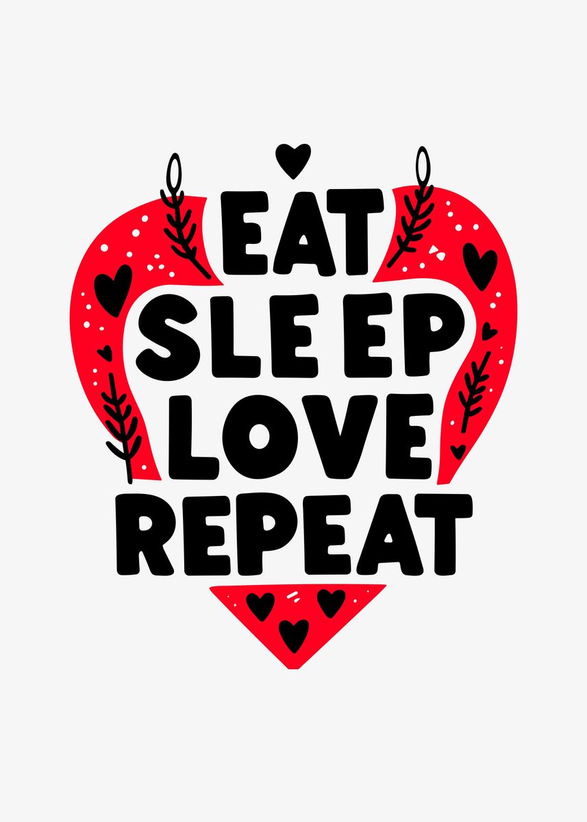 'Eat Sleep Love Repeat' Poster, picture, metal print, paint by Francois ...