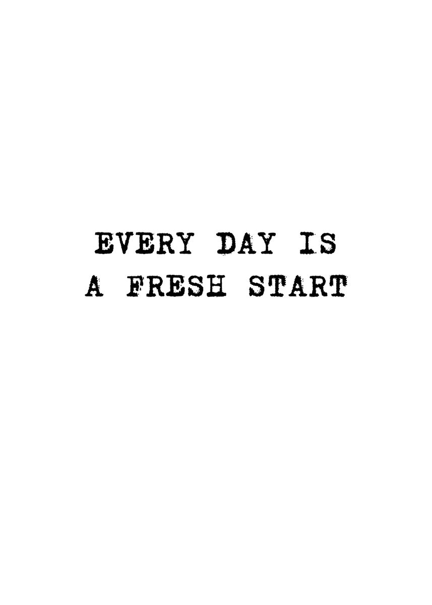 'Every day is a fresh start' Poster, picture, metal print, paint by ...