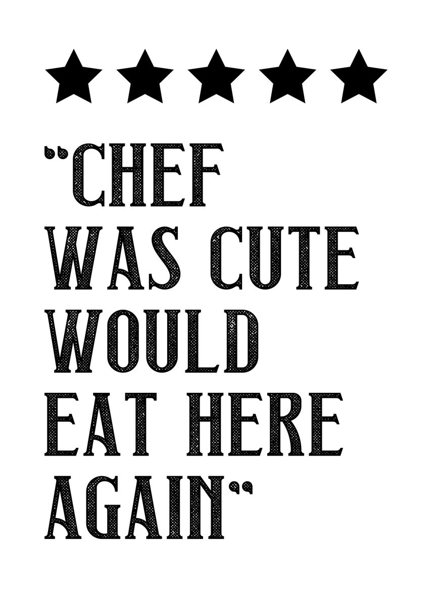 'Chef was cute eat here' Poster, picture, metal print, paint by Yess ...