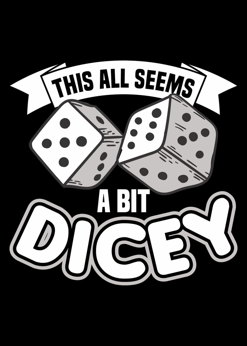 'Seems a bit Dicey' Poster, picture, metal print, paint by Andreas ...