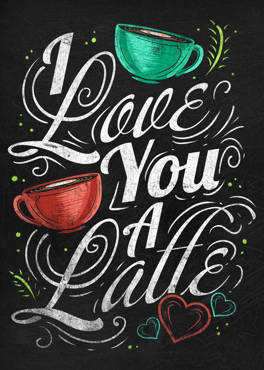 'Love You A Latte' Poster, picture, metal print, paint by Monster ...