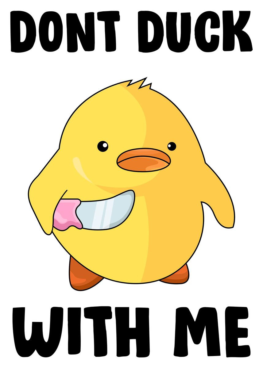 'Dont Duck With Me' Poster, picture, metal print, paint by Deni Firkins | Displate