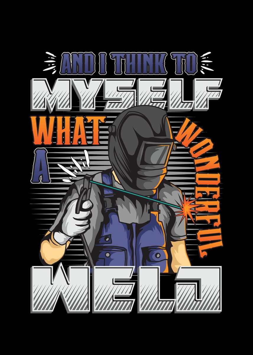 'Welding Wonderful Weld' Poster, picture, metal print, paint by Sascha ...