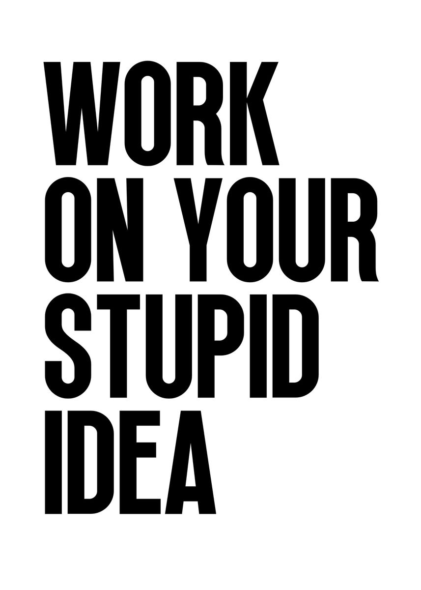 'Work On Your Stupid Idea' Poster, picture, metal print, paint by Yess ...