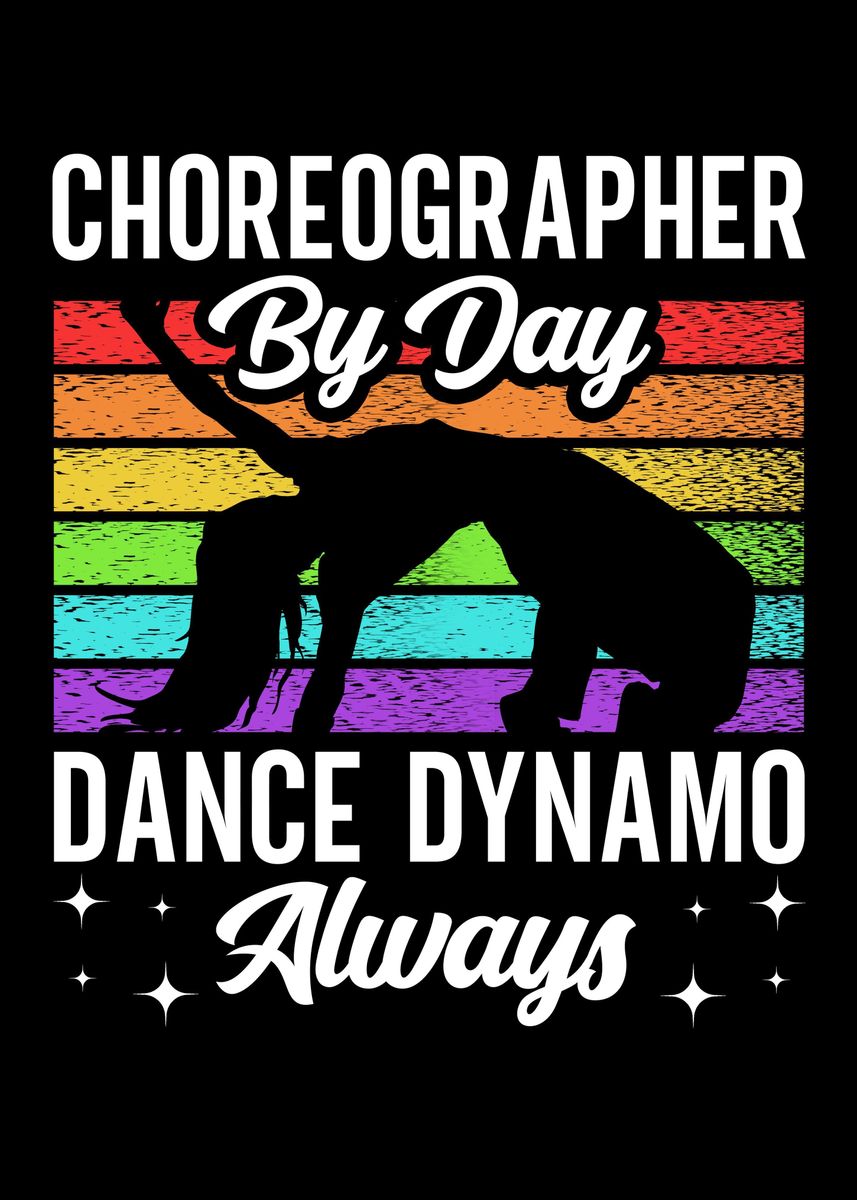 'Choreographer By Day Dance' Poster, picture, metal print, paint by ...