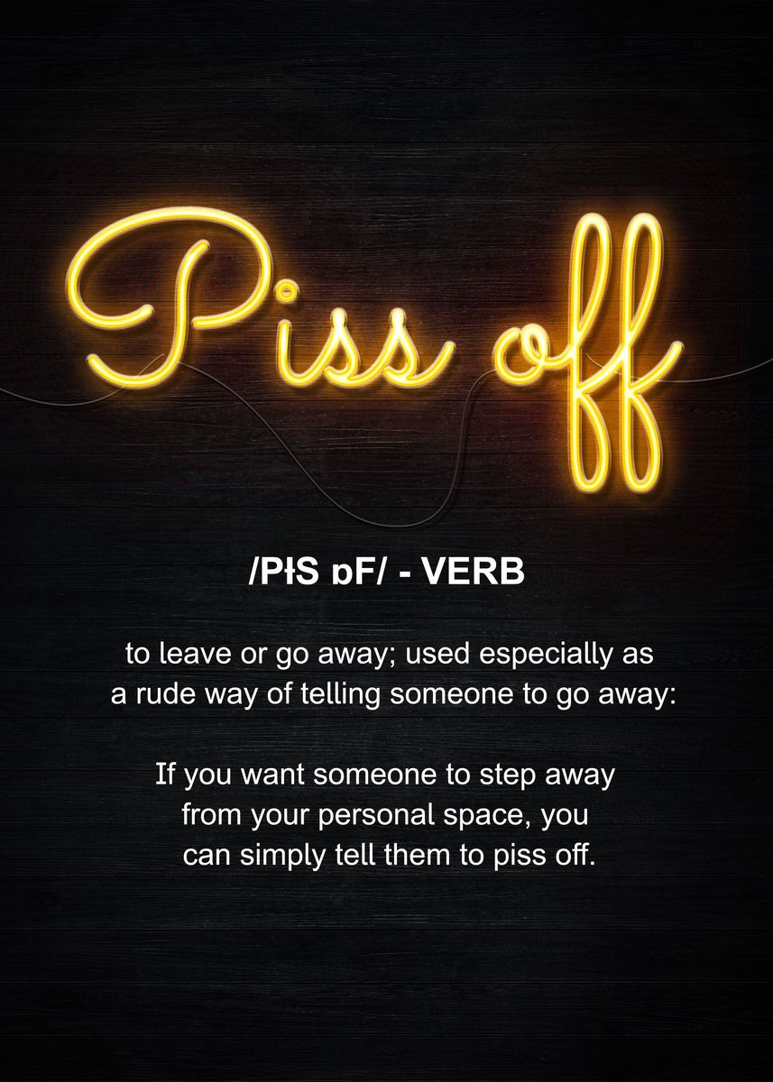 'piss off' Poster, picture, metal print, paint by Bestselling cool ...