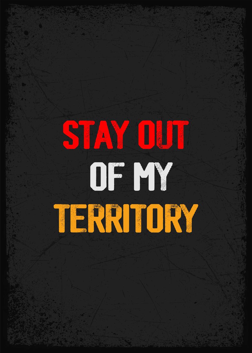 'stay out of my territory' Poster, picture, metal print, paint by Top ...