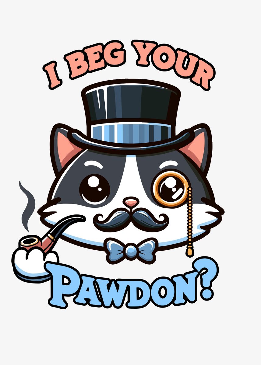 'I beg your pawdon' Poster, picture, metal print, paint by Ellie Queen | Displate