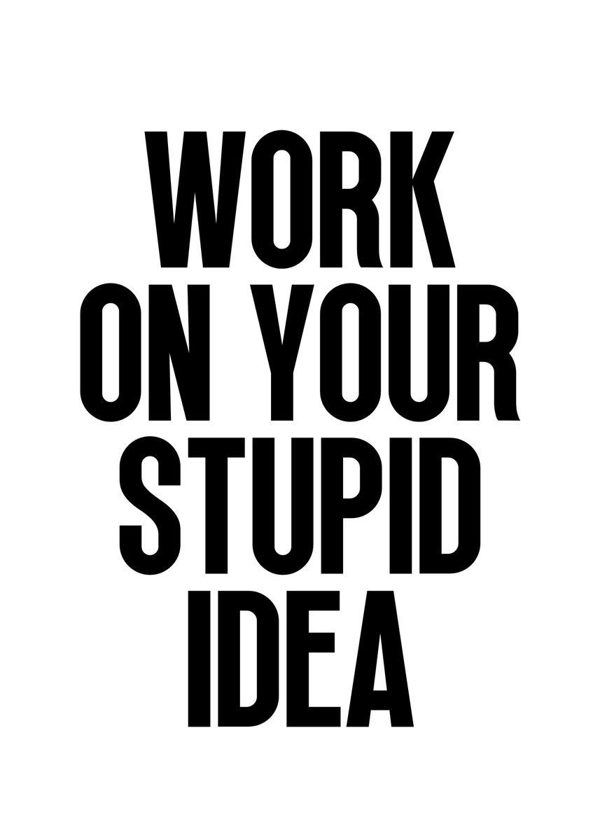 'Work On Your Stupid Idea' Poster, picture, metal print, paint by Yess ...
