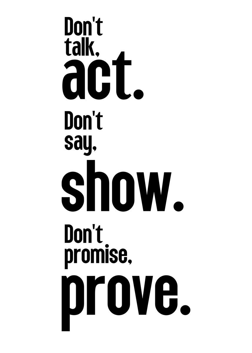 'Act Show Do Prove' Poster, picture, metal print, paint by Wezt Studio ...