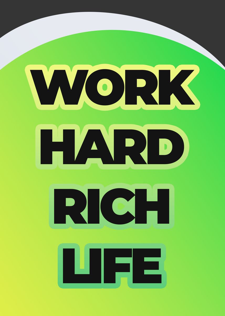 'Work Hard Rich Life ' Poster, picture, metal print, paint by Intense ...