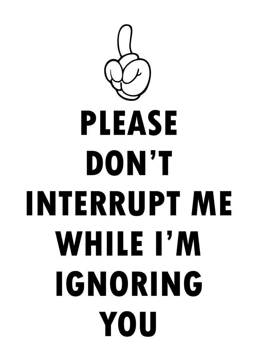 'Do Not Interrupt Me' Poster, picture, metal print, paint by Ba Ab ...