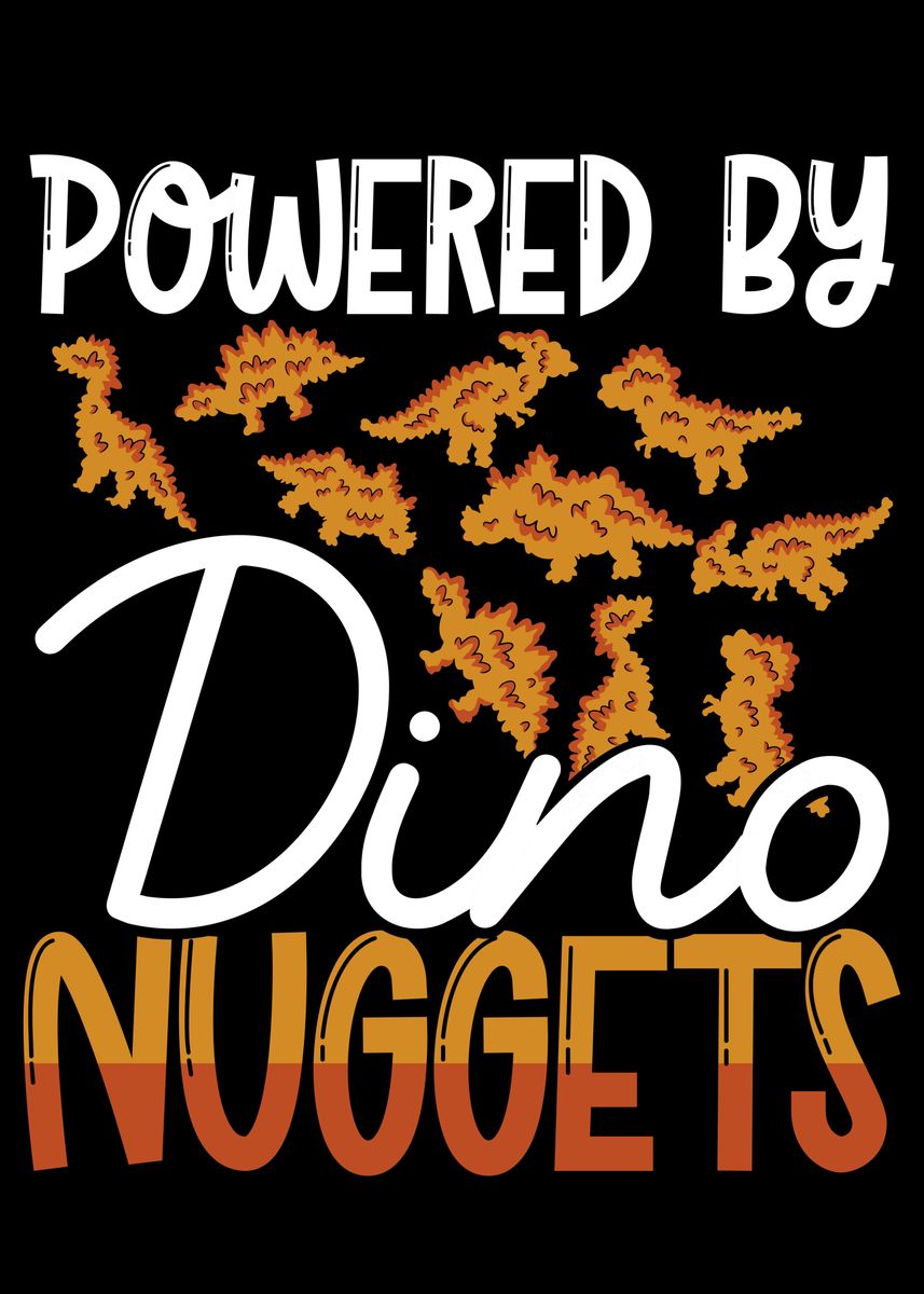 'Powered by dino nuggets' Poster, picture, metal print, paint by BeMi | Displate