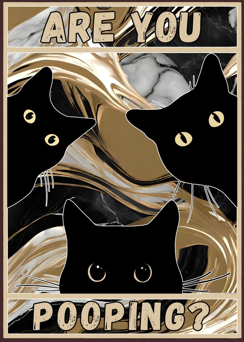 'BLACK CAT ARE YOU POOPING' Poster, picture, metal print, paint by gani ...