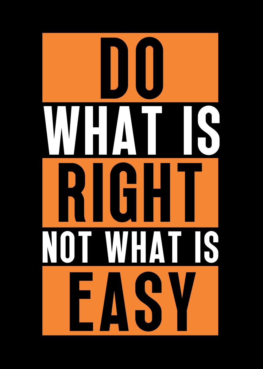 'Do what is right vs easy' Poster, picture, metal print, paint by Wezt ...