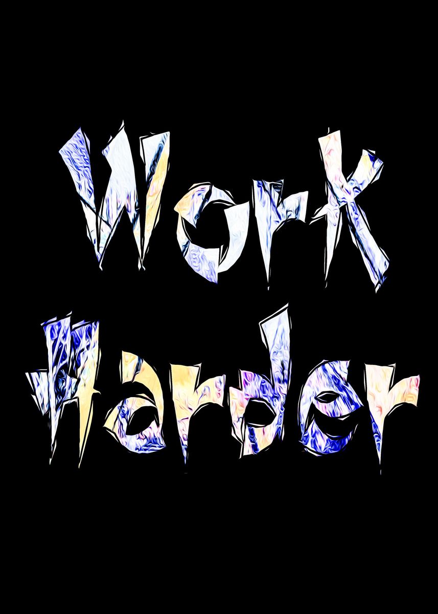 'Work Harder' Poster, picture, metal print, paint by ANDRE MCKAY | Displate